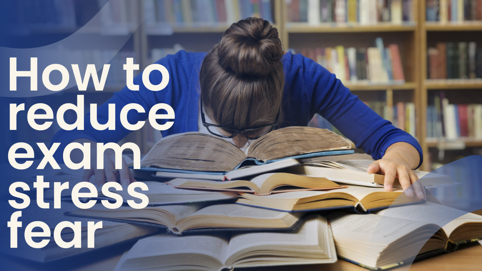 How to reduce exam stress fear