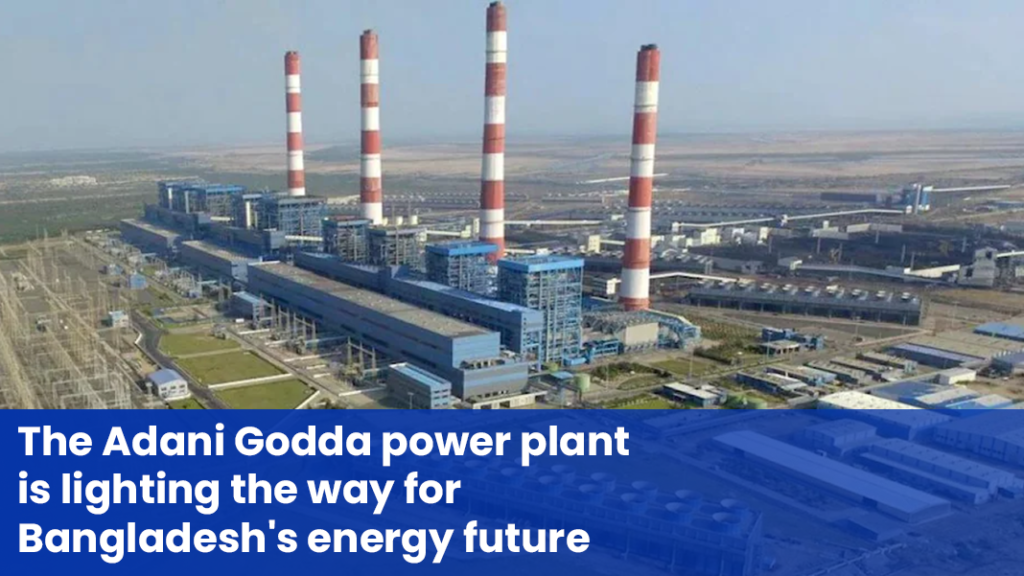 The Adani Godda power plant is lighting the way for Bangladesh's energy ...