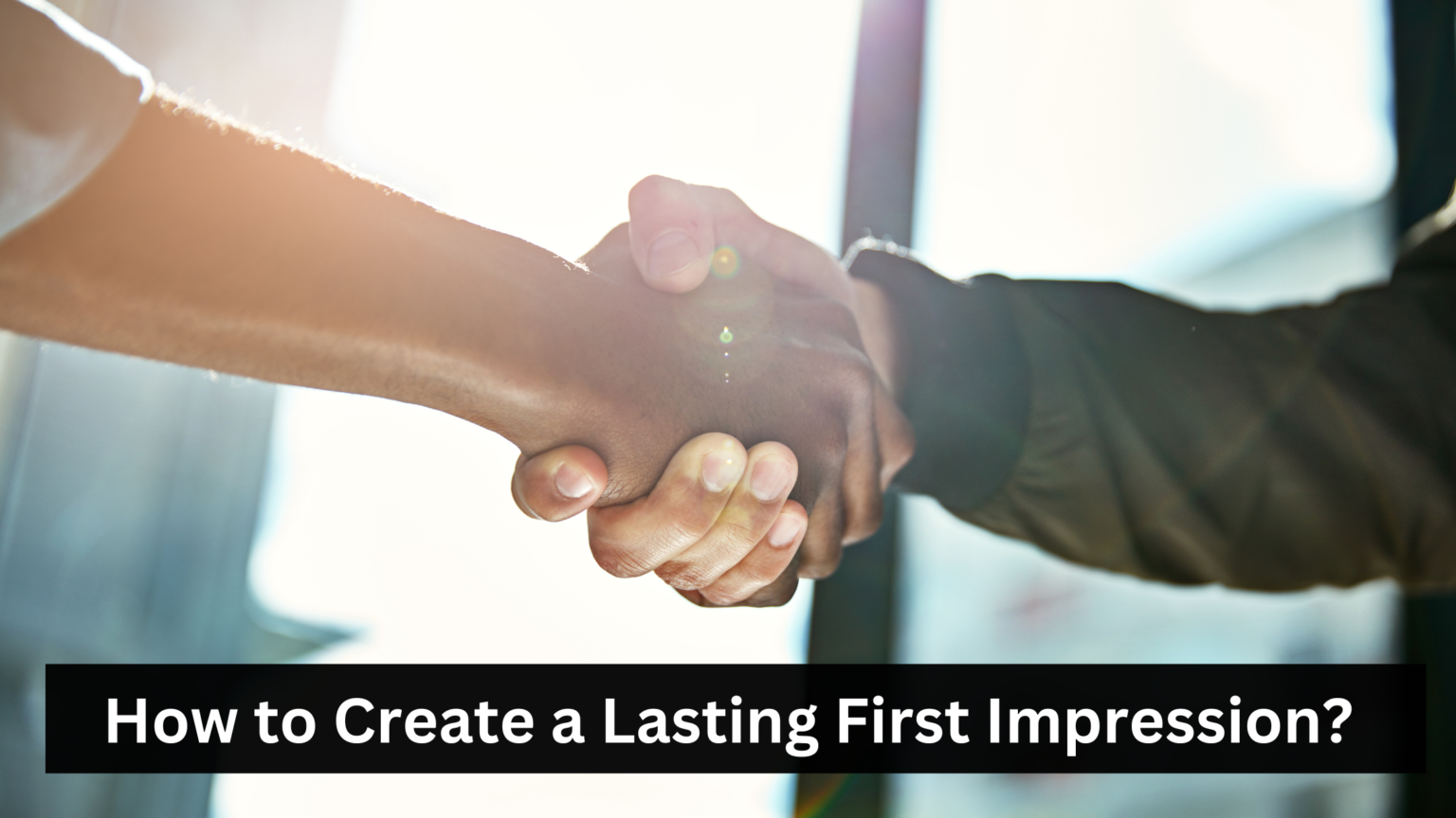 How to Create a Lasting First Impression?