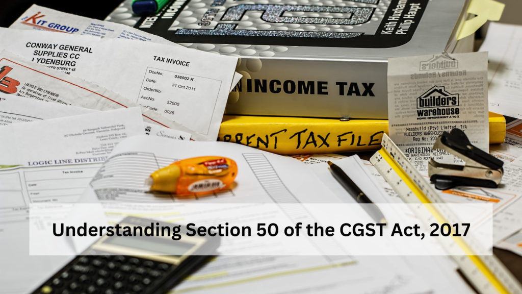Understanding Section 50 of the CGST Act, 2017 - News Samachar