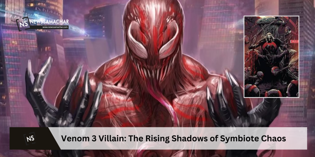 Venom 3 Villain: The Rising Shadows of Symbiote Chaos - News Samachar