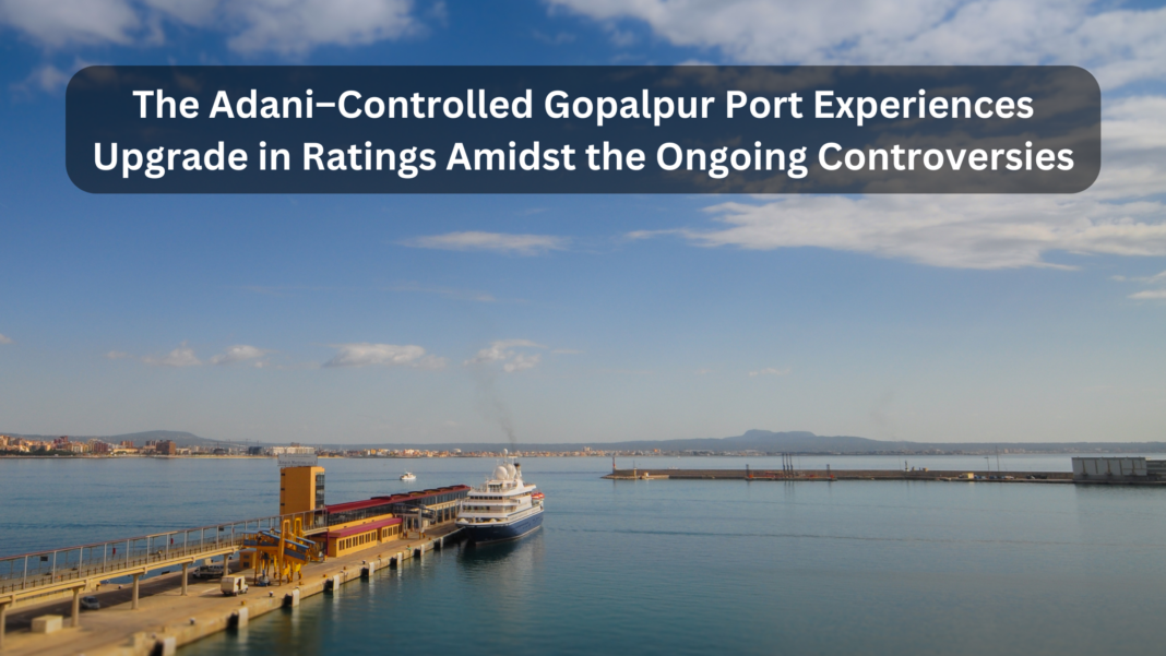 The Adani–Controlled Gopalpur Port Experiences Upgrade in Ratings ...