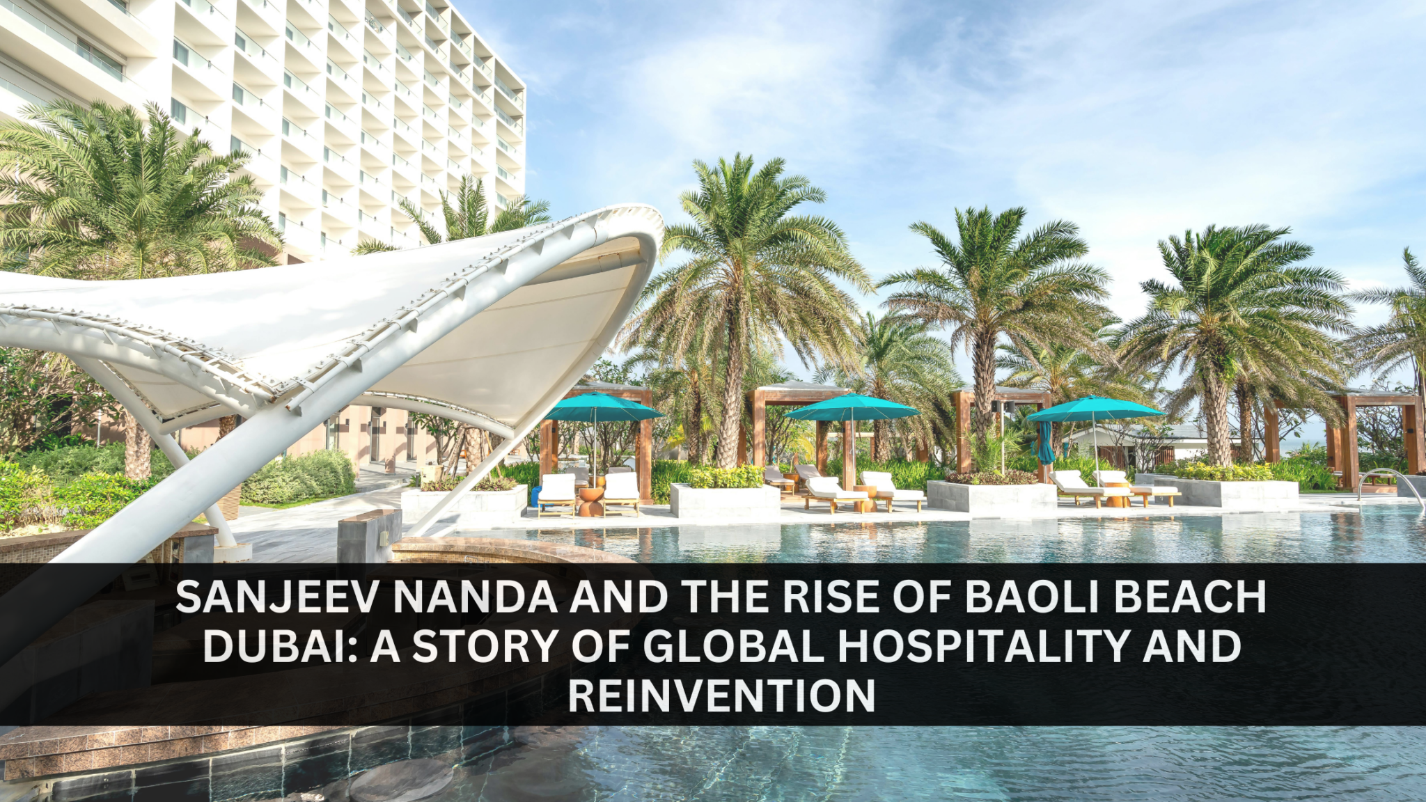 Sanjeev Nanda and the Rise of Baoli Beach Dubai: A Story of Global ...